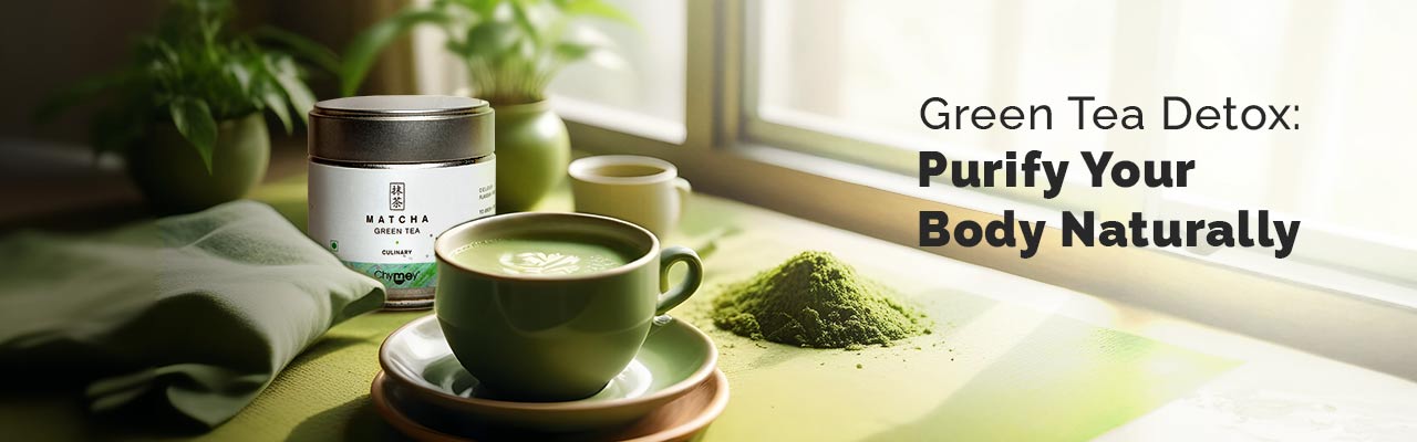 Green Tea Detox: How to Purify Your Body Naturally - Chymey Teas
